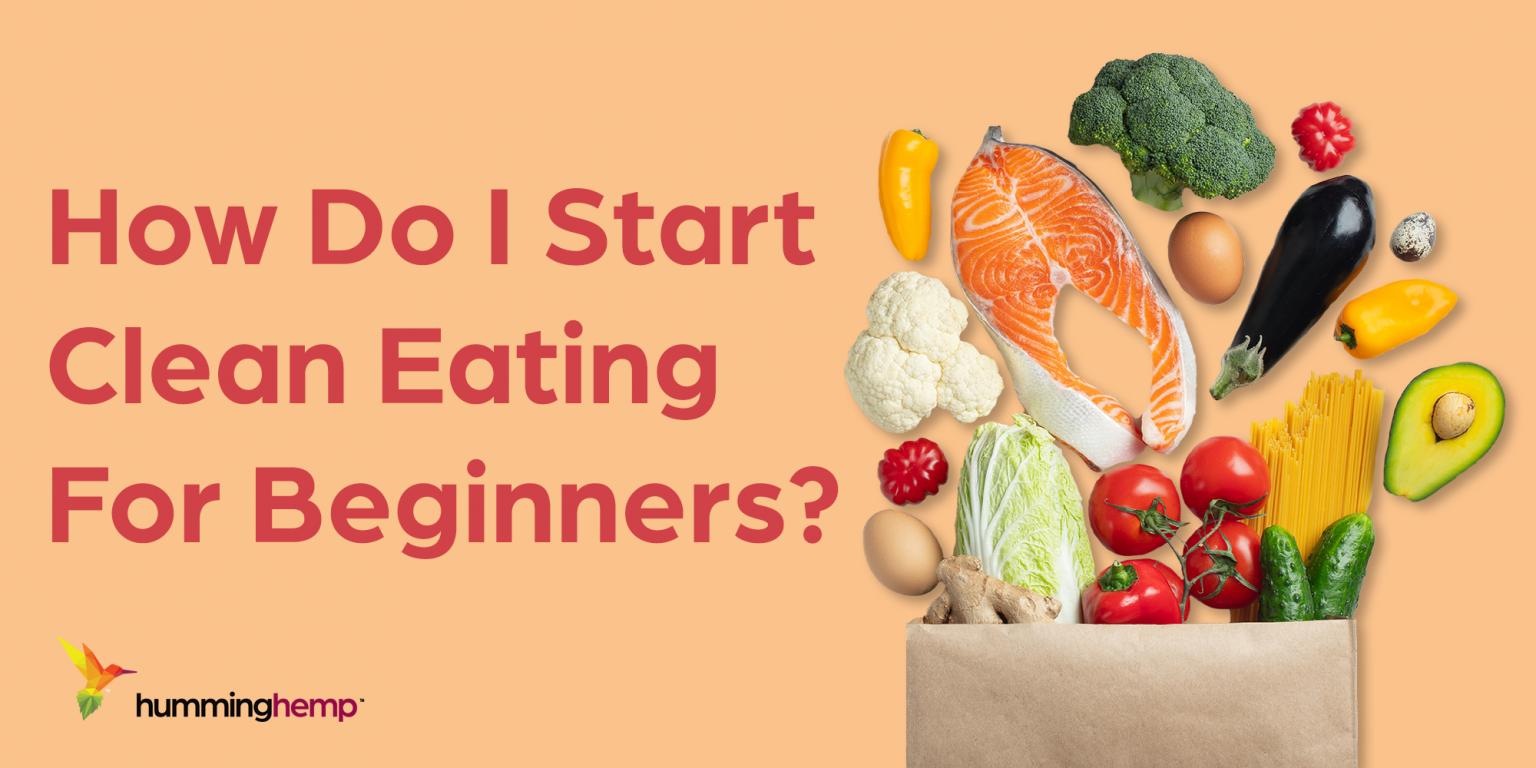 How do I Start Clean Eating: For Beginners | Humming Hemp